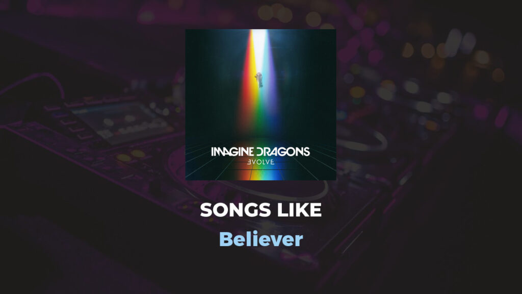 Songs Like Believer by Imagine Dragons - Music Production Zone